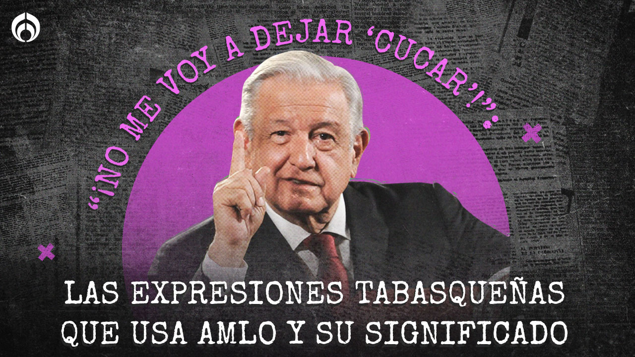 No me voy a dejar 'cucar'!”: Las expresiones tabasqueñas que usa AMLO y ...